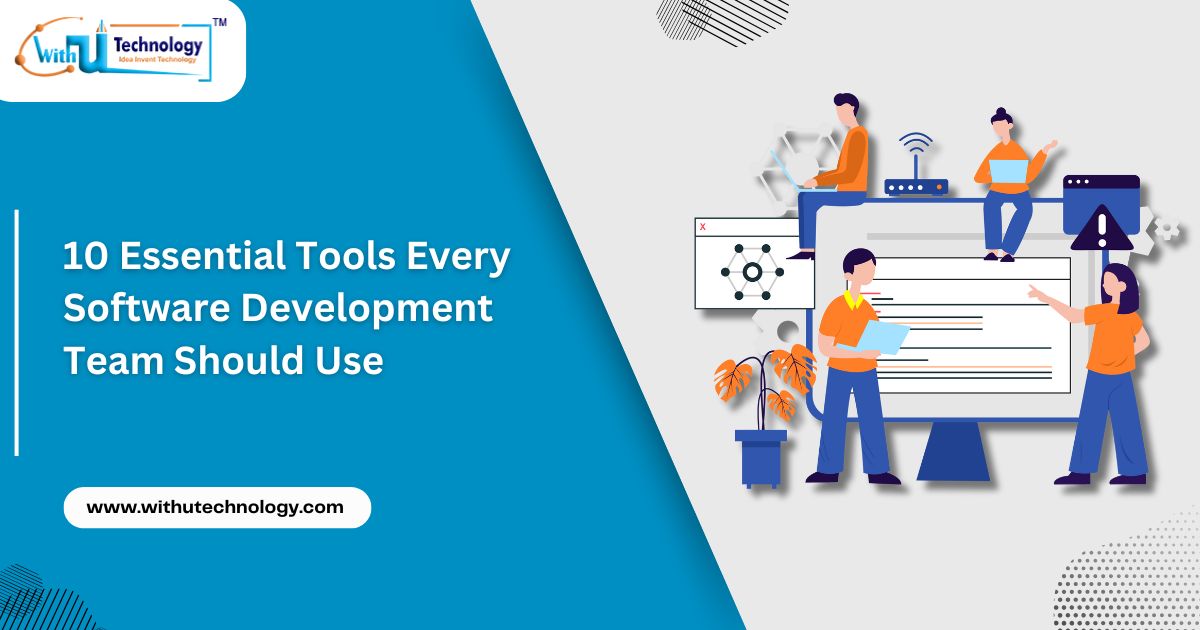 10 Essential Tools Every Software Development Team Should Use - WITH U Technology Blog | Web ...