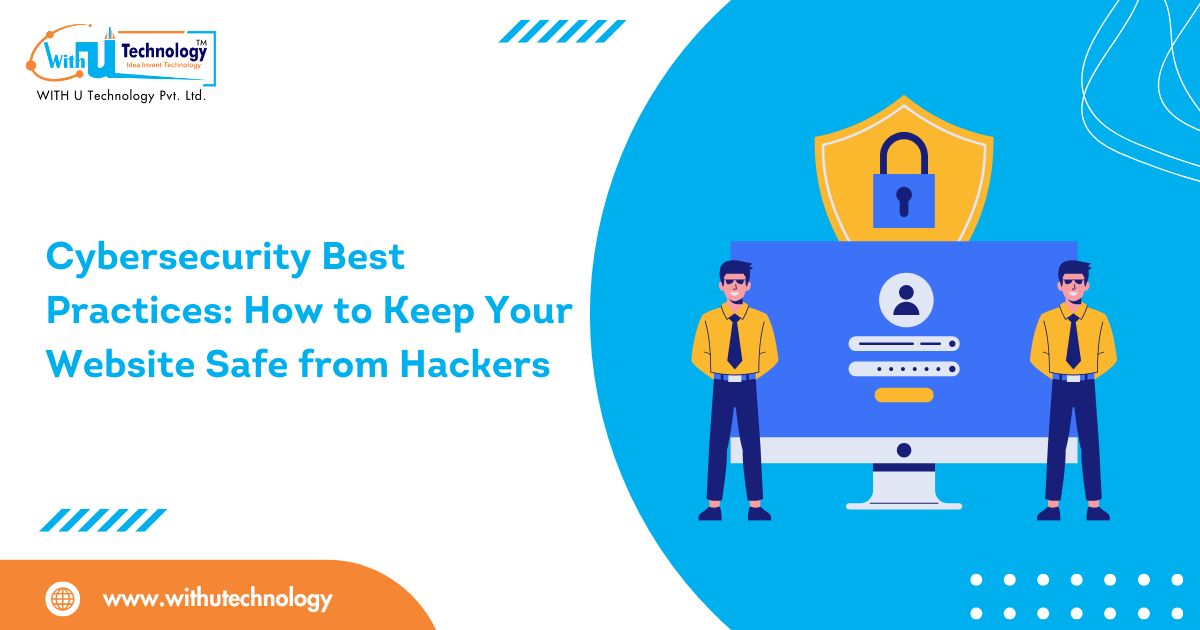 Cybersecurity Best Practices: How to Keep Your Website Safe from Hackers - WITH U Technology ...