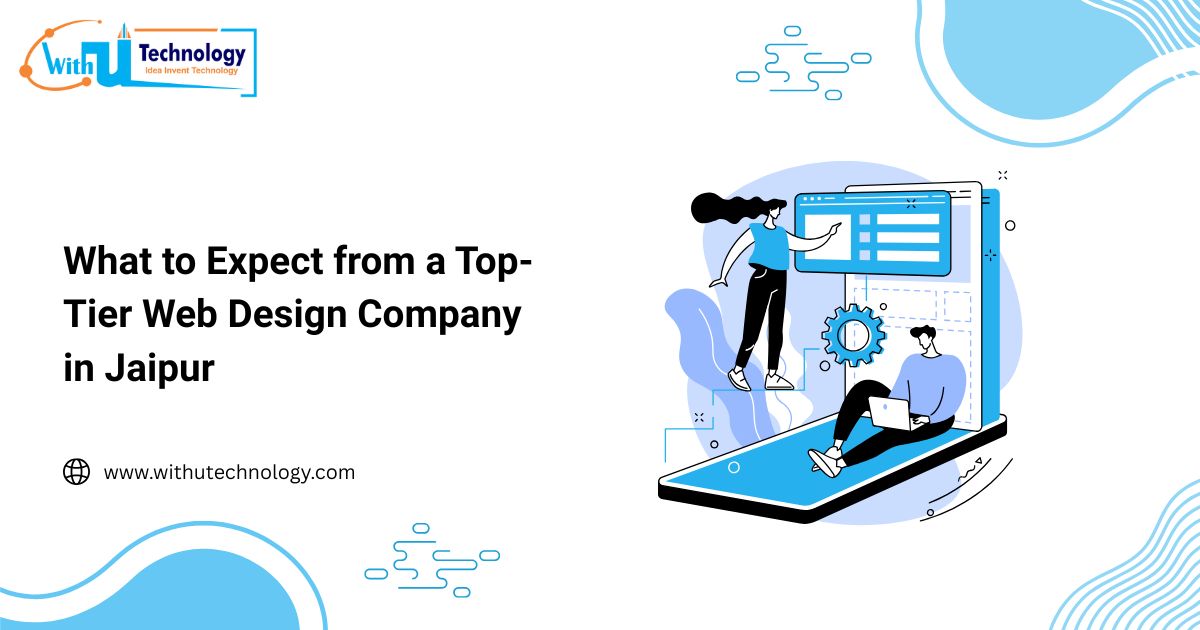 What to Expect from a Top-Tier Web Design Company in Jaipur